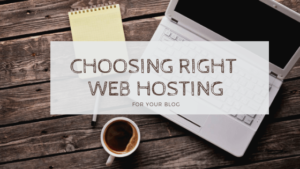 How To Choose The Right Web Hosting For Your Blog?