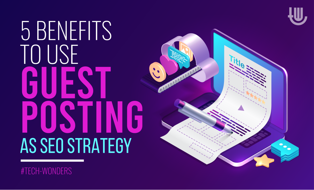 5 Reasons to Use Guest Posting As a Part of Your SEO Strategy