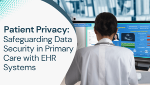 Patient Privacy: Safeguarding Data Security in Primary Care With EHR ...