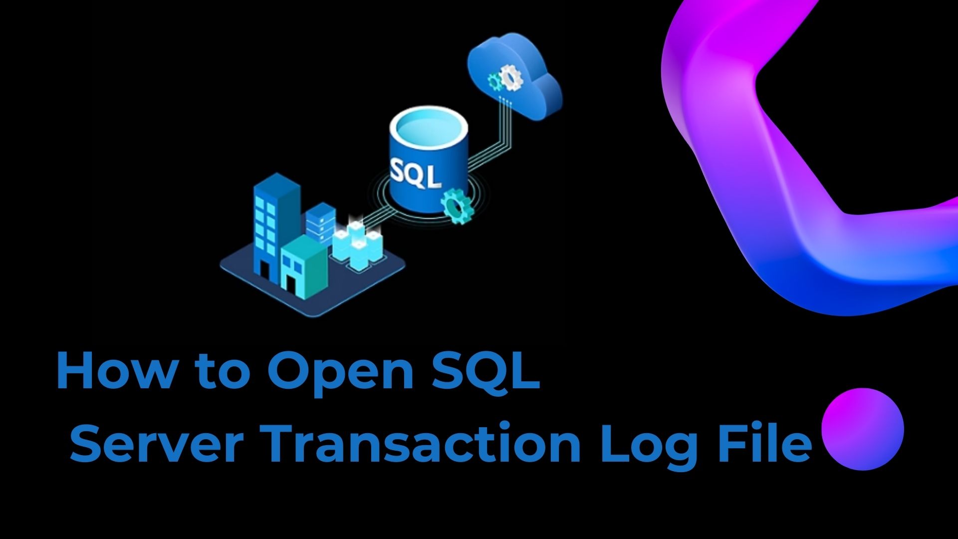 How To Open Sql Server Transaction Log File Simple Steps